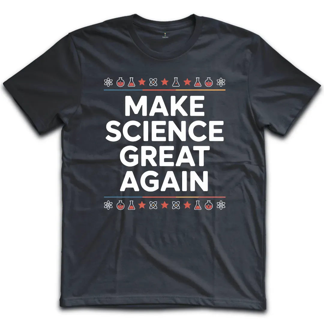 Make Science Great Again T-Shirt – TEEORY